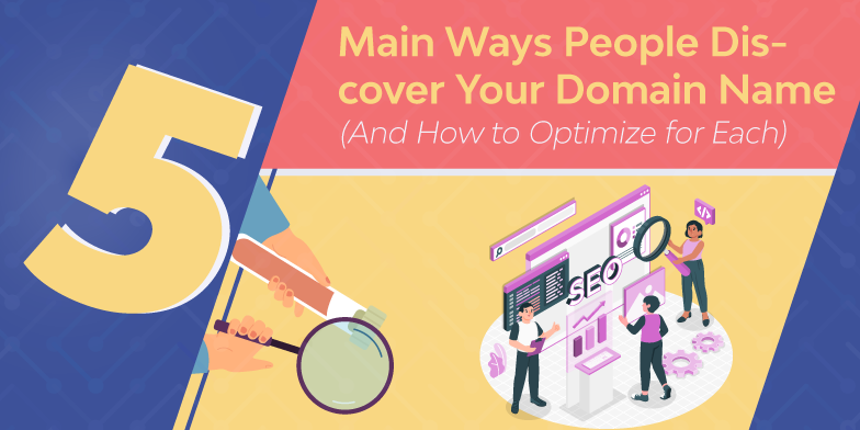 5 Main Ways People Discover Your Domain Name (And How to Optimize for Each)